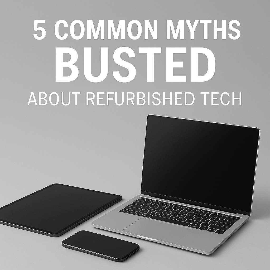 5 Common Myths Busted About Refurbished Tech - Tech Bazaar